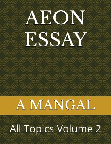 AEON ESSAY: All Topics Volume 2 by A MANGAL | Goodreads