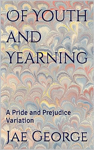 Of Youth and Yearning: A Pride and Prejudice Variation by Jae George ...