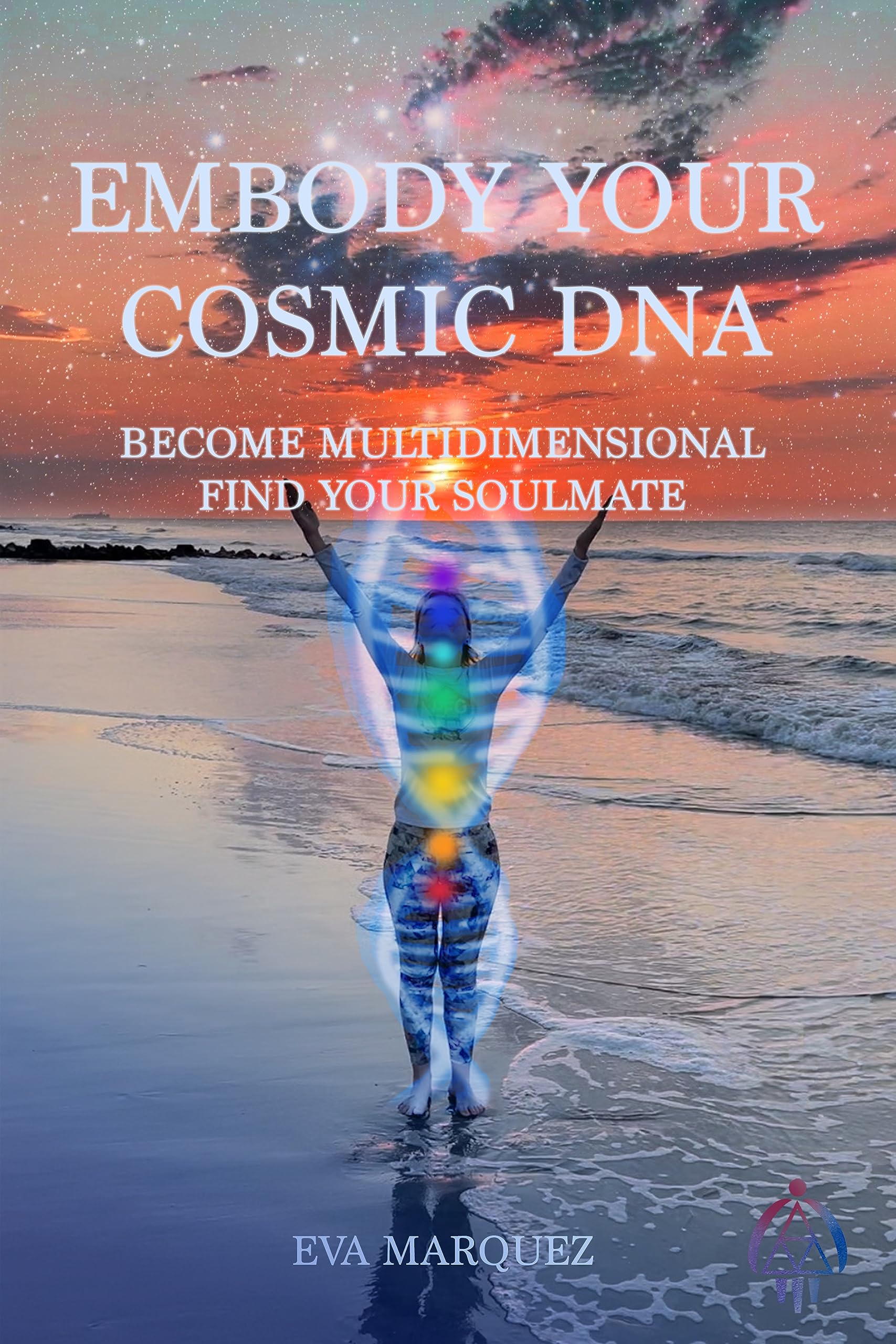 Embody Your Cosmic DNA: Become Multidimensional, Find Your Soulmate by ...
