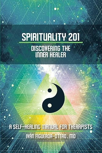 Spirituality 201: Discovering the Inner Healer: A Self-Healing Manual ...
