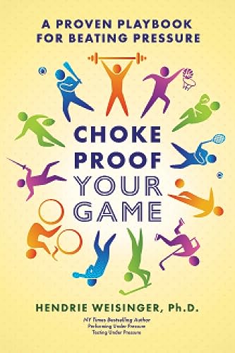 Choke Proof Your Game: A proven playbook for beating pressure by ...