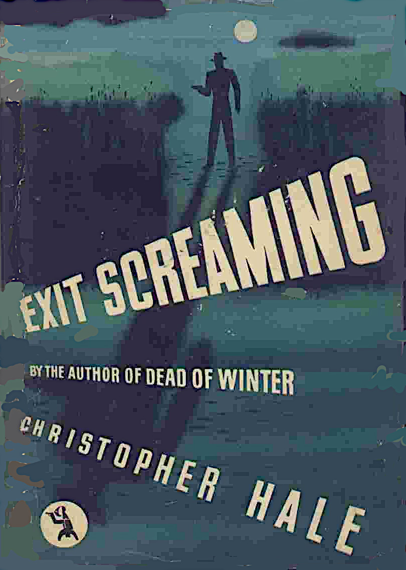 Exit Screaming by Christopher Hale | Goodreads