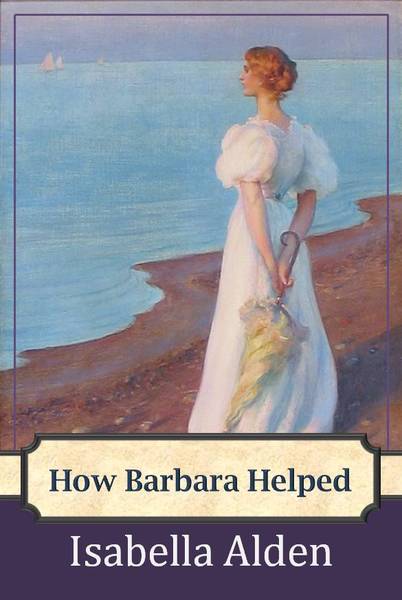 How Barbara Helped by Isabella MacDonald Alden | Goodreads