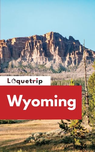 Loquetrip’s Wyoming Travel Guide 2024: The Ultimate Guide to Wyoming's ...