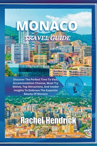 Monaco Travel Guide: Discover The Perfect Time To Visit, Accommodation ...