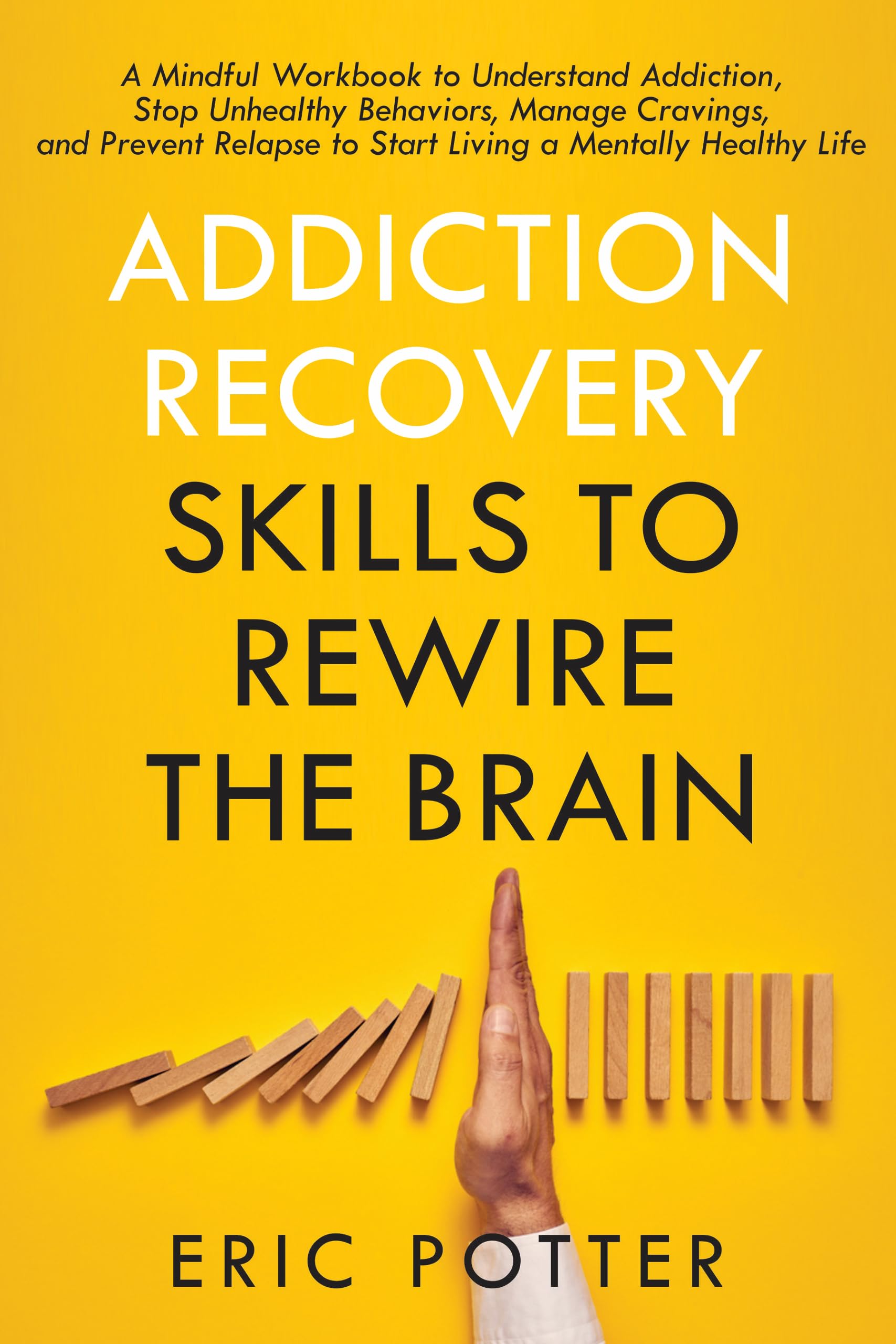 Addiction Recovery Skills to Rewire the Brain: A Mindful Workbook to ...