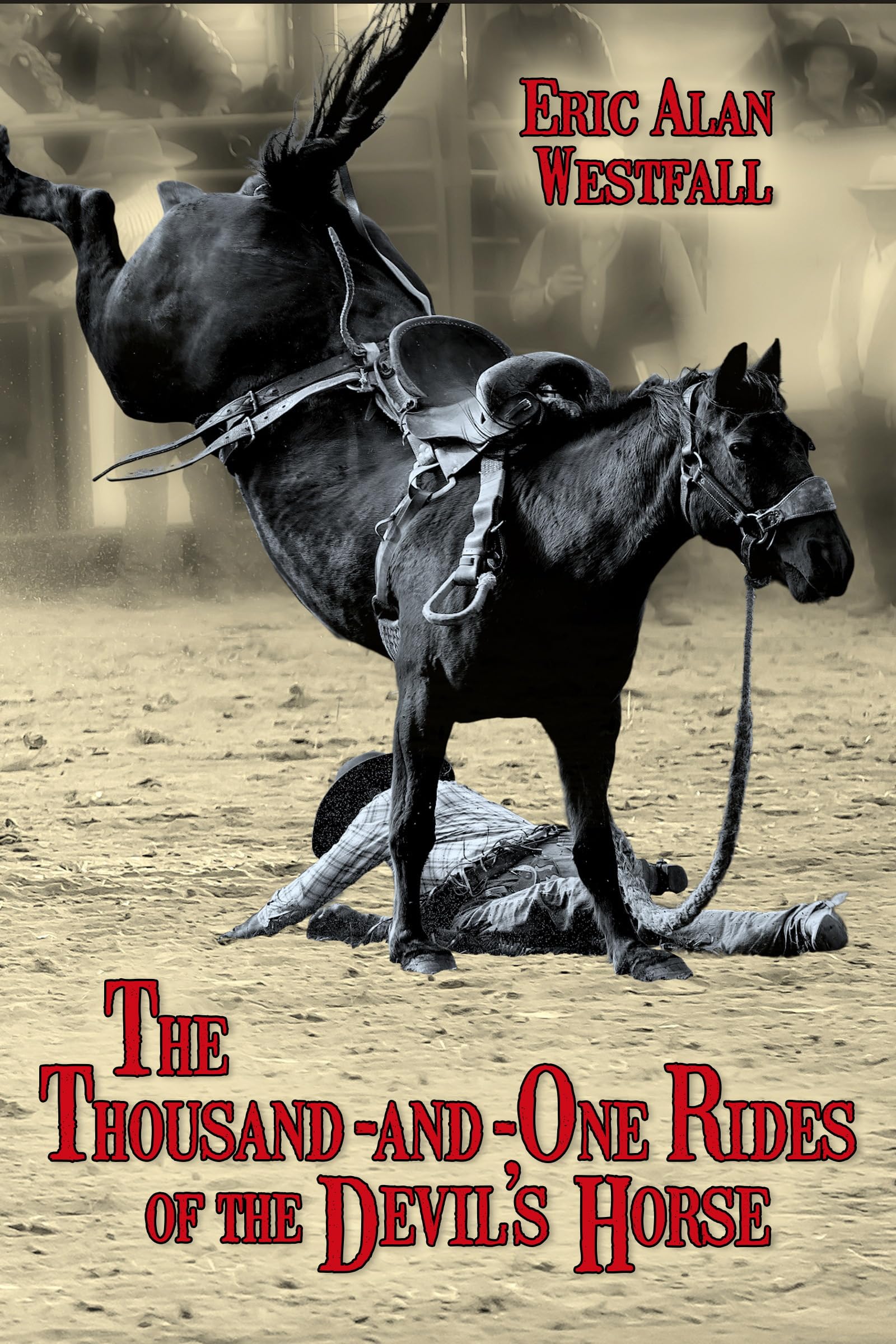 The Thousand-and-One Rides of the Devil's Horse by Eric Alan Westfall | Goodreads