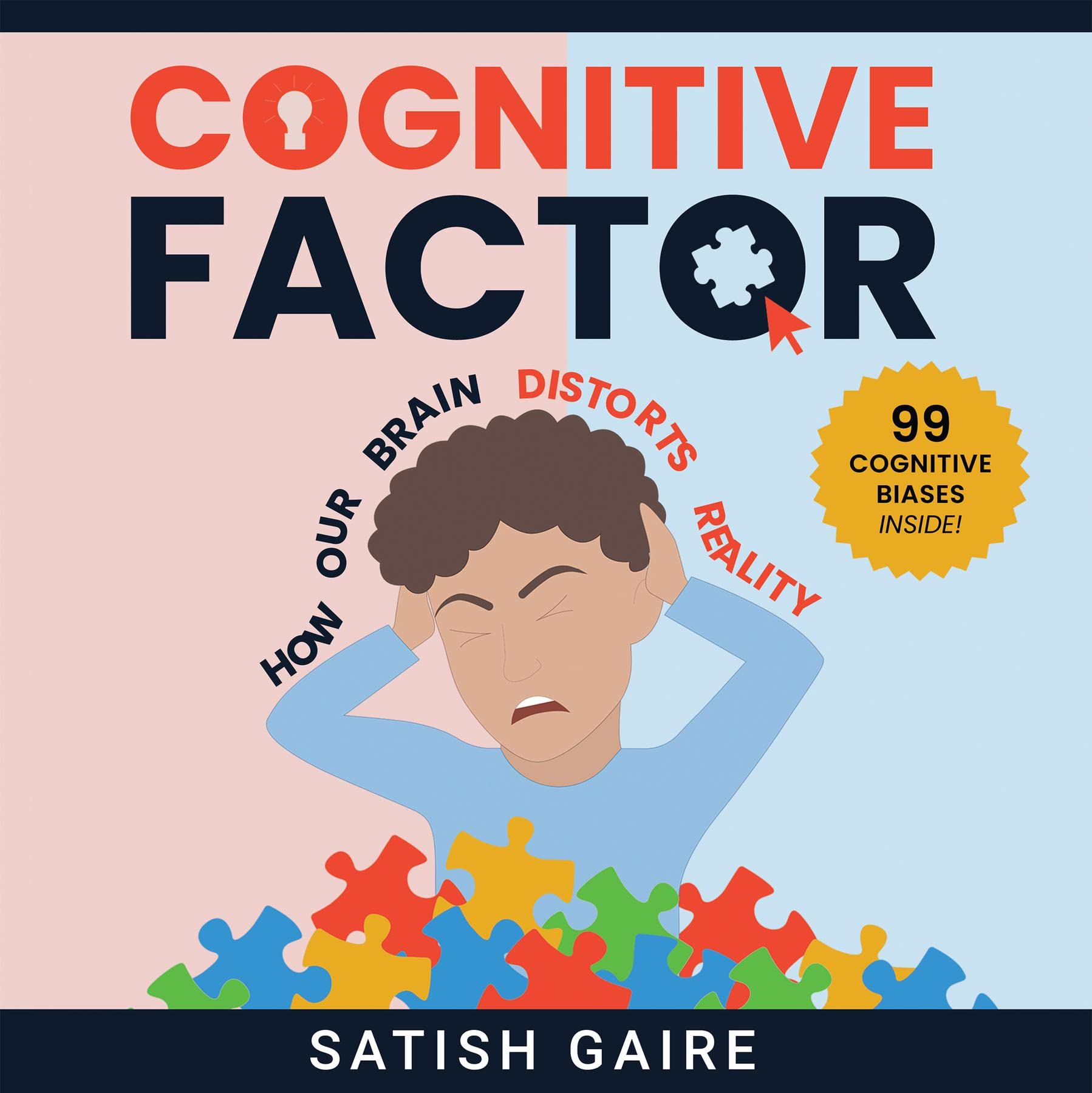 Cognitive Factor: Guide To 99 Cognitive Biases by Satish Gaire | Goodreads