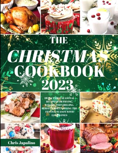 THE CHRISTMAS COOKBOOK 2023: DELECTABLE SEASONAL RECIPES FOR FRYING ...