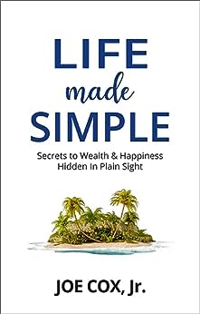 Life Made Simple: Secrets to Wealth & Happiness Hidden in Plain Sight ...