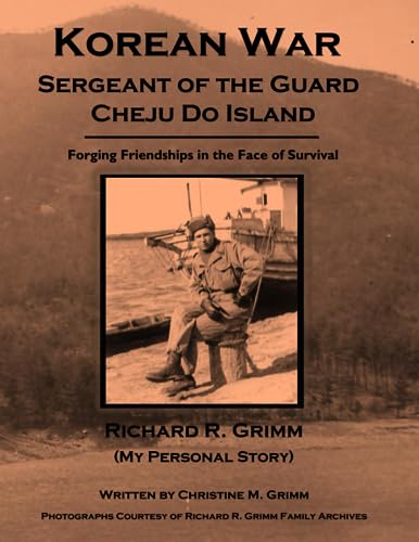 Korean War Sergeant of the Guard, Cheju Do Island: Richard R. Grimm by ...