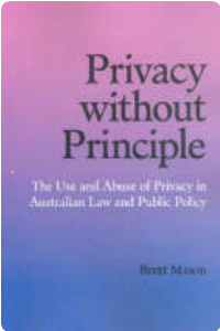 Privacy Without Principle: The Use and Abuse of Privacy in Australian ...