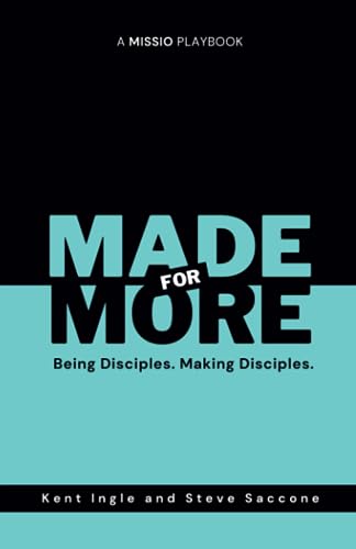 MADE FOR MORE: Being Disciples. Making Disciples. by Kent Ingle | Goodreads