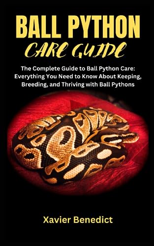BALL PYTHON CARE GUIDE: The Complete Guide to Ball Python Care ...