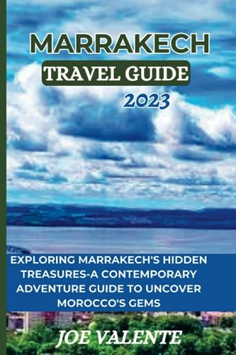 Marrakech Travel Guide 2023: Exploring Marrakech's Hidden Treasures - A Contemporary Adventure ...
