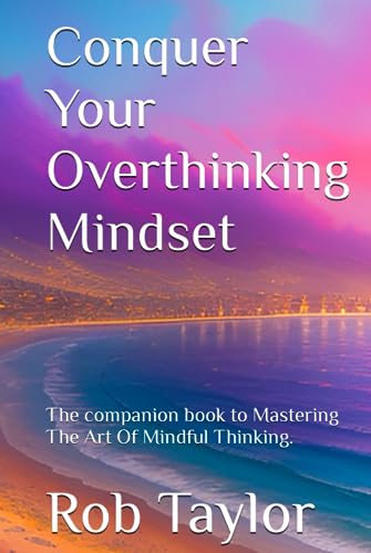 Conquer Your Overthinking Mindset: The companion book to Mastering The ...