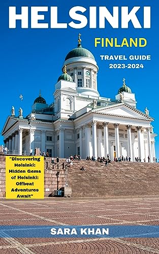 HELSINKI, FINLAND TRAVEL GUIDE 2023-2024: "Discovering Helsinki: Hidden ...