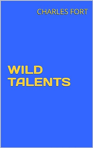 WILD TALENTS by Charles Fort | Goodreads