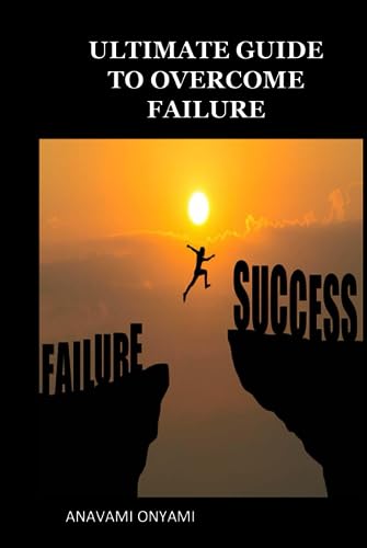 ULTIMATE GUIDE TO OVERCOME FAILURE by ANAVAMI ONYAMI | Goodreads