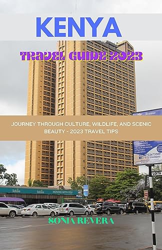 KENYA TRAVEL GUIDE 2023: Your Definitive Travel Handbook for the Year ...