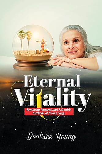 Eternal Vitality: Exploring Natural and Scientific Methods of Living ...