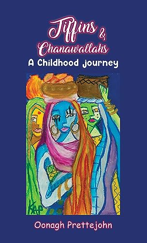 Tiffins & Chanawallahs: A Childhood Journey by Oonagh Prettejohn ...