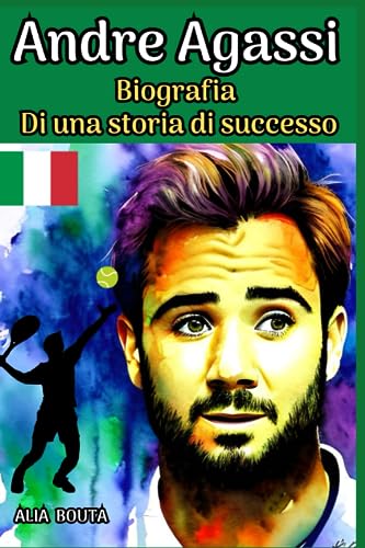 Andre Agassi: Biografia di una storia di successo by Alia Bouta | Goodreads