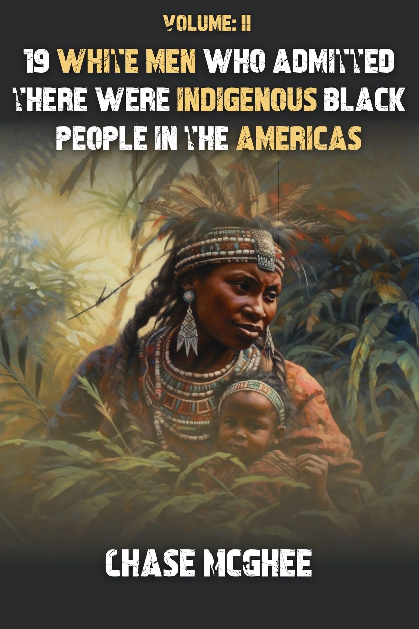 19 White Men who admitted there were Indigenous Black people in the Americas: Volume II by Chase ...