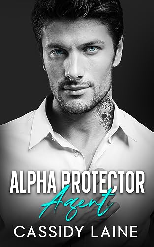 Alpha Protector Agent by Cassidy Laine | Goodreads