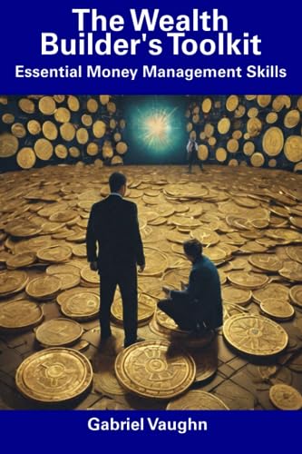 The Wealth Builder's Toolkit: Essential Money Management Skills by ...