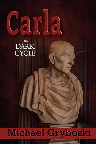 Carla: The Dark Cycle (Carla: Series Book 6) by Michael Grybsoki ...