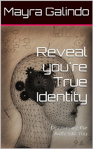 Reveal you're True Identity: Discovering the Authentic You by mayra ...