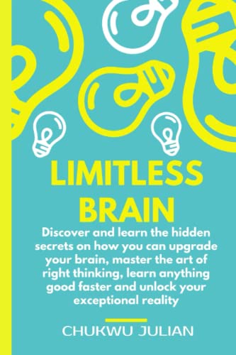 LIMITLESS BRAIN: Discover and learn the hidden secrets on how you can ...