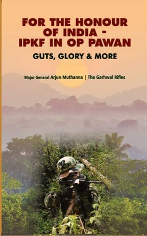 For the Honour of India- IPKF in OP PAWAN by Arjun Muthanna | Goodreads