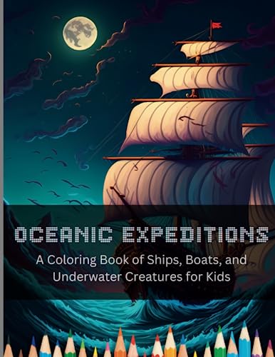 Oceanic Expeditions: A Coloring Book Of Ships, Boats, And Underwater ...