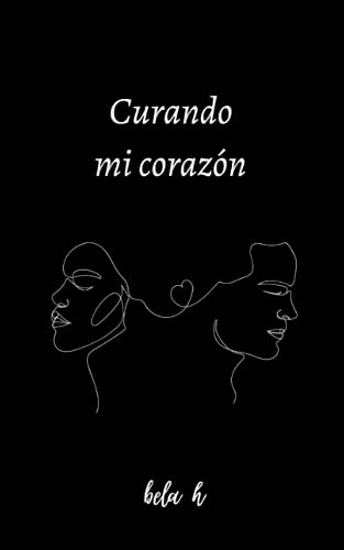 Curando mi corazón (Spanish Edition) by Bela H | Goodreads