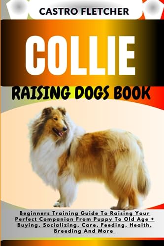 COLLIE RAISING DOGS BOOK: Beginners Training Guide To Raising Your ...