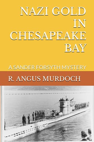 NAZI GOLD IN CHESAPEAKE BAY: A SANDER FORSYTH MYSTERY by R. ANGUS ...