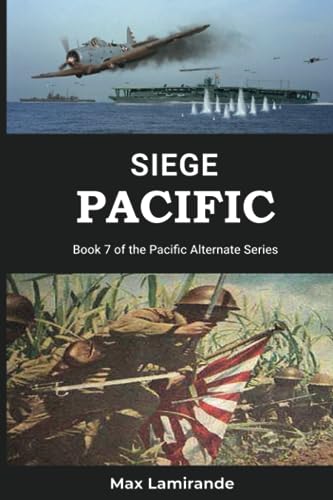 Siege Pacific: Book 7 of the Pacific Alternate Series by Max Lamirande ...