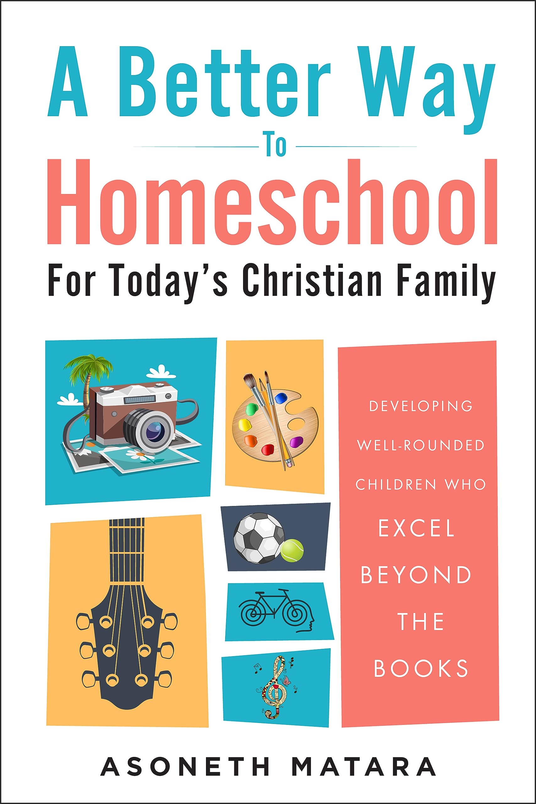 A Better Way to Homeschool for Today’s Christian Family: Developing ...