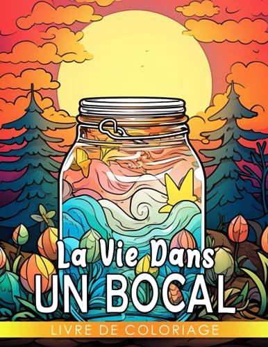 Le livre de coloriage La Vie Dans Un Bocal: Belles pages à colorier ...