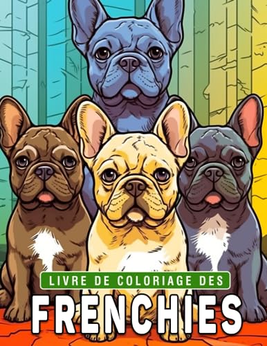 Livre de coloriage des Frenchies: Pages de coloriage amusantes et ...