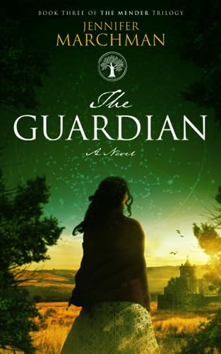 The Guardian: Book 3 of The Mender Trilogy by Jennifer Marchman | Goodreads