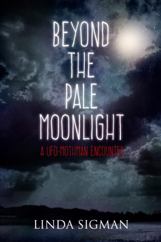 Beyond the Pale Moonlight: A UFO-Mothman Encounter by Linda Sigman ...