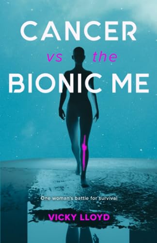 Cancer vs the Bionic Me (PublishU) by Vicky Lloyd | Goodreads