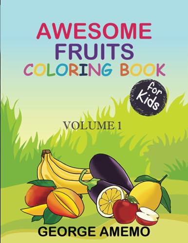 AWESOME FRUITS COLORING BOOK FOR KIDS: Full Color by George P Amemo ...