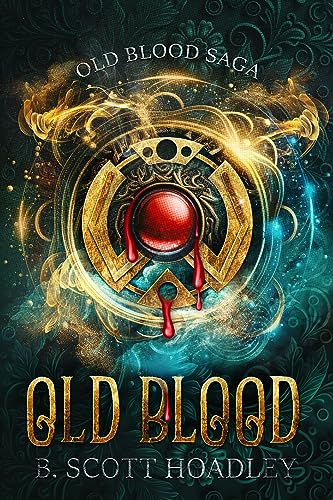 Old Blood (Old Blood Saga #2) by B. Scott Hoadley | Goodreads