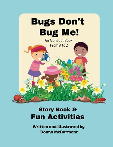 Bugs Don&#039;t Bug Me! An Alphabet Book from A to Z: A Fun Story and ...