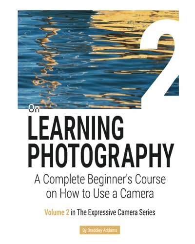 On LEARNING PHOTOGRAPHY: A Complete Beginner's Course on How to Use a ...