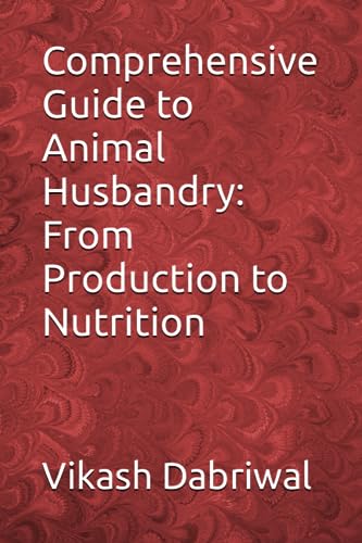 Comprehensive Guide to Animal Husbandry: From Production to Nutrition ...